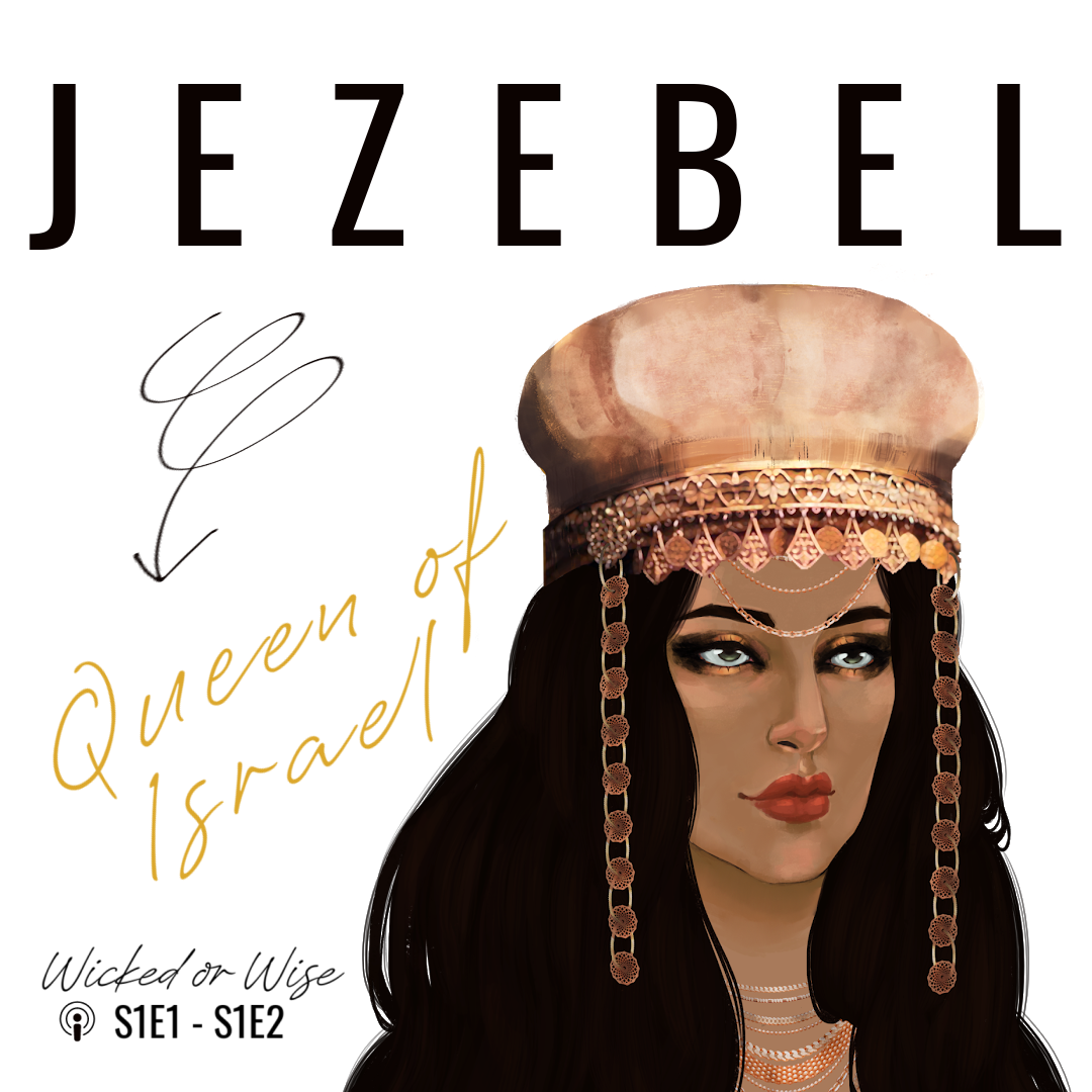 The Story of Jezebel – Part 1 | Ep. 2 – Wicked or Wise