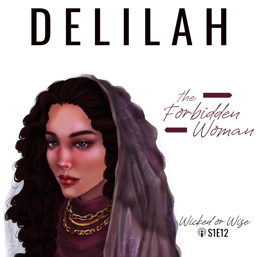 The Story of Delilah | Ep. 13 – Wicked or Wise